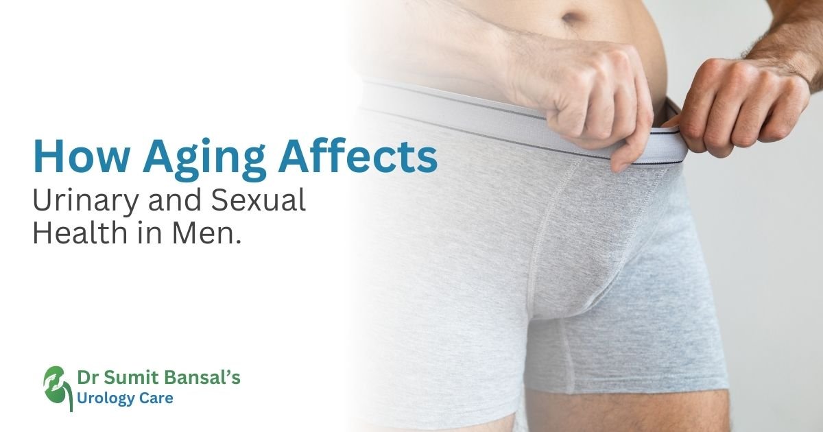 How Aging Affects Urinary And Sexual Health In Men Dr Sumit Bansal
